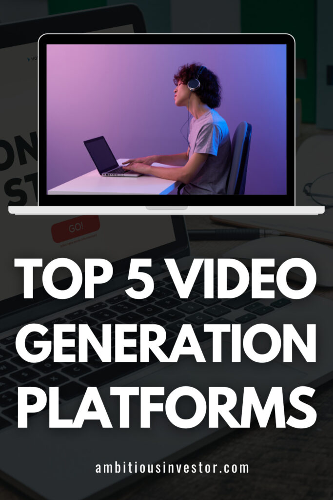 Top 5 Video Generation Platforms - Ambitious Investor